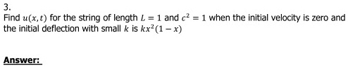 find uxt for the string of length l and c2 the initial deflection with small k is kx 1 x when ...
