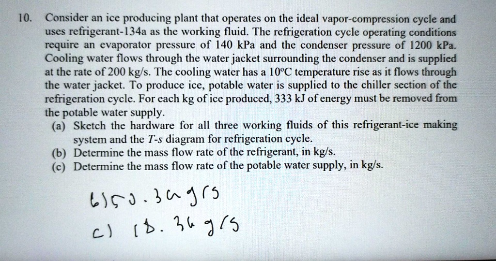 SOLVED: 10. Consider an ice producing plant that operates on the ideal ...