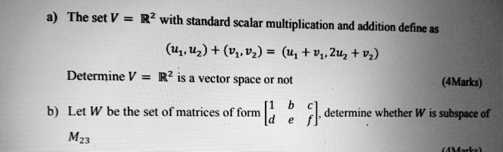 a) The set V = R^2 with standard scalar multiplication and addition defined as (u1,u2) + (v1,v2 ...