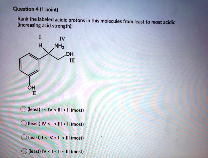 SOLVED:Question 4 (1 point) Rank the labeled acidic protons in this molecules from least to most ...