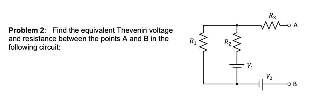 SOLVED: 84 L0 A Problem 2: Find the equivalent Thevenin voltage and resistance between the ...