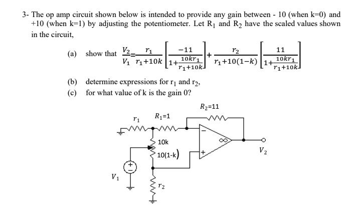 SOLVED: The Op amp circuit shown below is intended to provide any gain between 10 (when k=0) and ...