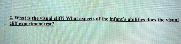 SOLVED: 2.What is the visual cliff? What aspects of the infant's ...