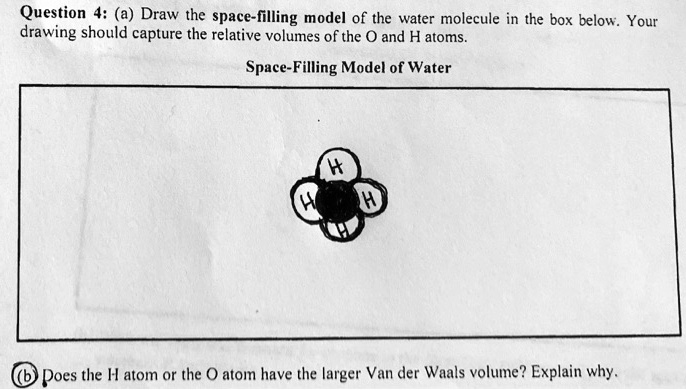 SOLVED: Question 4: (a) Draw the space-filling model of the water ...