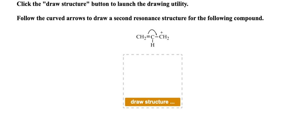 Click the "draw structure" button to launch the drawing utility. Follow the curved arrows to ...