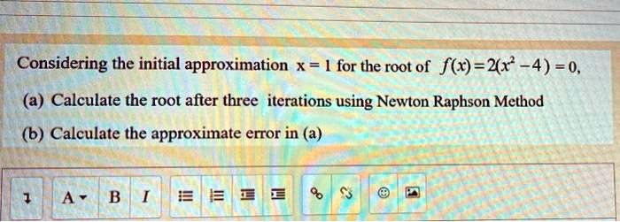 SOLVED: Numerical Methods and Analysis Considering the initial approximation x=1 for the root of ...