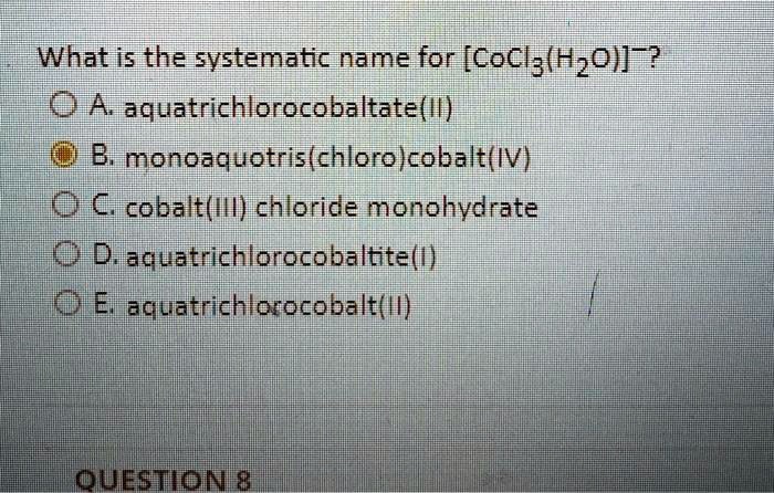 SOLVED: What is the systematic name for [CoCl3(H2o)] ? 9 ...