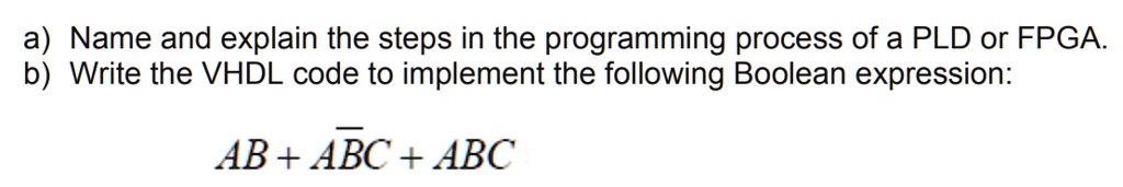 SOLVED: a) Name and explain the steps in the programming process of a PLD or FPGA: 1. Design ...