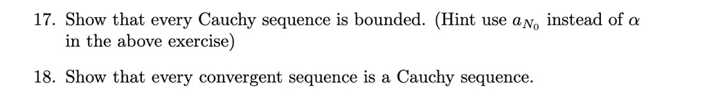 SOLVED:17. Show that every Cauchy sequence is bounded. (Hint use @No instead of & in the above ...