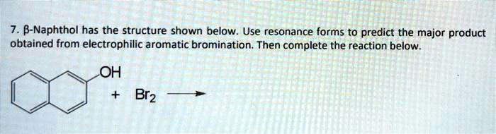 7 b naphthol has the structure shown below use resonance forms to ...