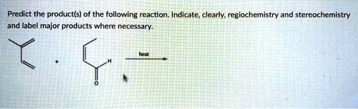 SOLVED: Predict the product(s) of the following reaction. Indicate, clearly, regiochemistry and ...