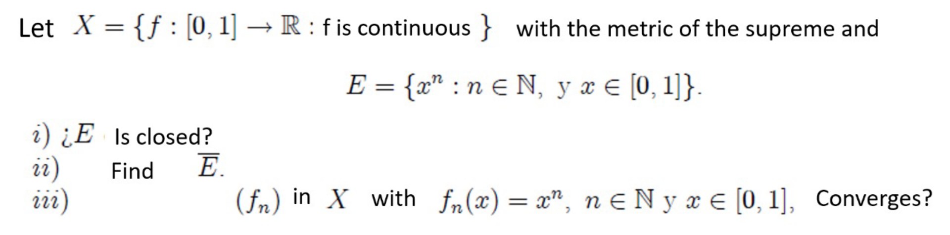 Let X={f:[0,1] →ℝ: f is continuous } with the metric of the supreme and E={x^n: n ∈ℕ, y x ∈[0,1 ...