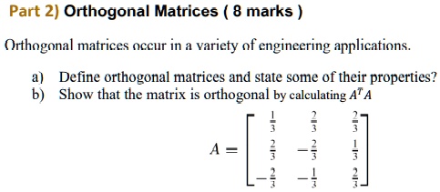 SOLVED: Part 2) Orthogonal Matrices 8 marks ) Orthogonal matrices occur ...