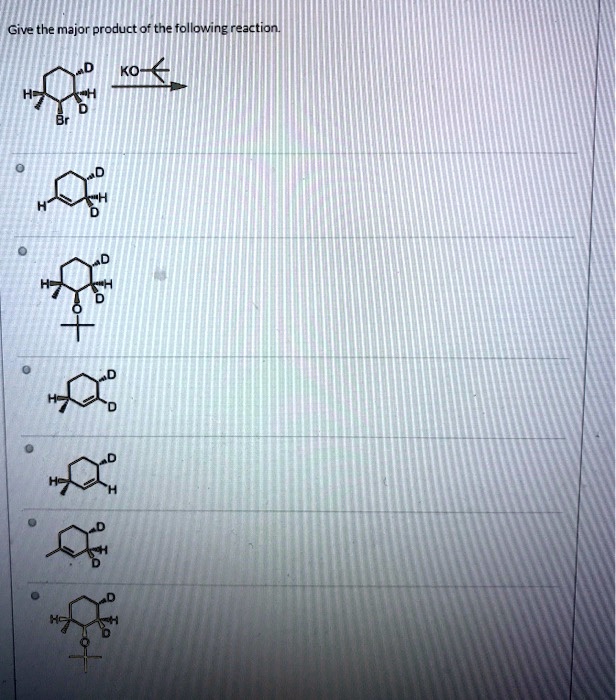 SOLVED: Give the major product of tne following reacti SOLVED: Give the major product of tne following reacti
