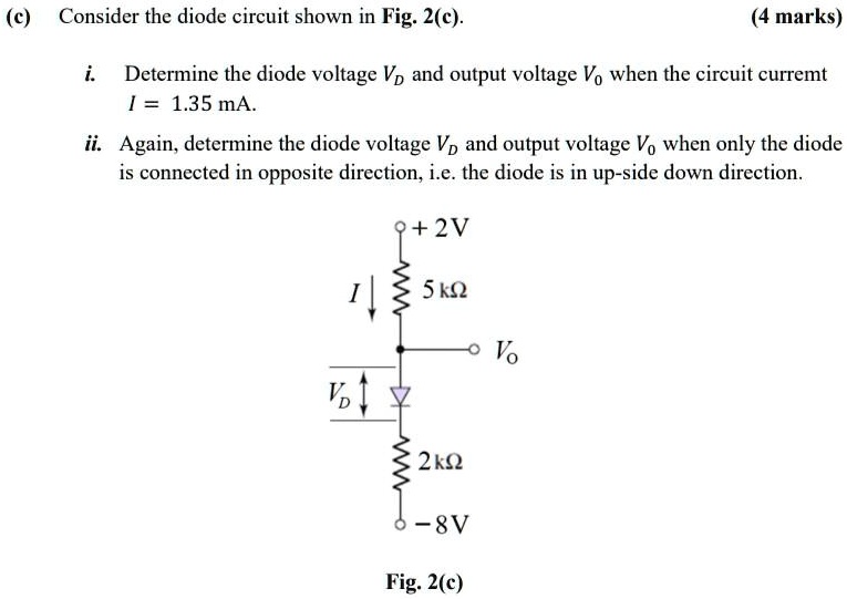 SOLVED: (c) Consider the diode circuit shown in Fig. 2(c). (4 marks) i. Determine the diode ...