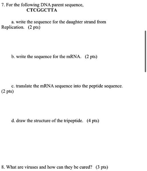 SOLVED: 7. For the following DNA parent sequence; CTCGGCTTA writc the sequence for thc daughter ...