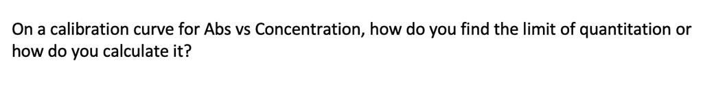 On a calibration curve for Abs vs Concentration, how do you...