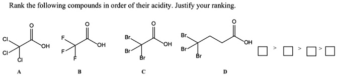 SOLVED: Rank the following compounds in order of their acidity. Justify your ranking: