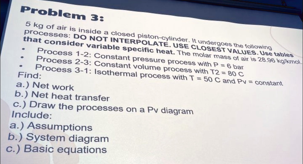 SOLVED: Problem 3: 5 kg of air is inside a closed piston-cylinder. It ...