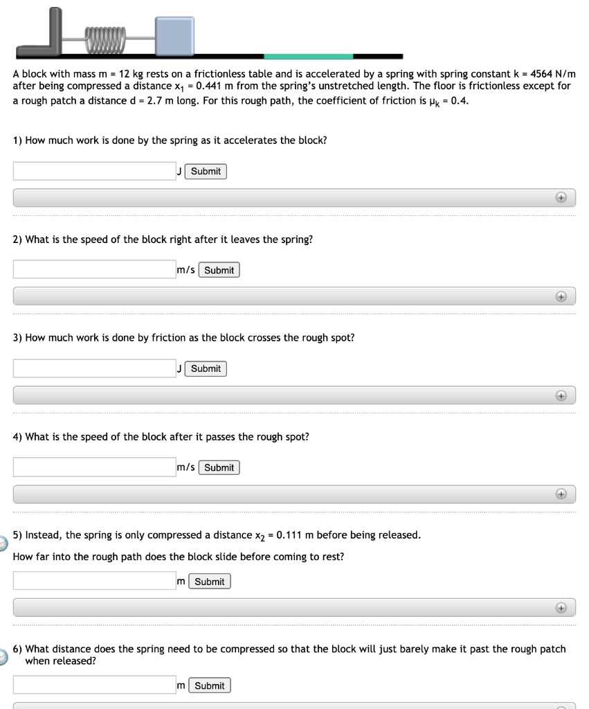 A block with mass m = 12 kg rests on a frictionless table and is accelerated by a spring with a ...