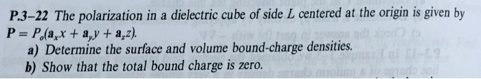 SOLVED: P.3-22: The polarization in a dielectric cube of side L, centered at the origin, is ...