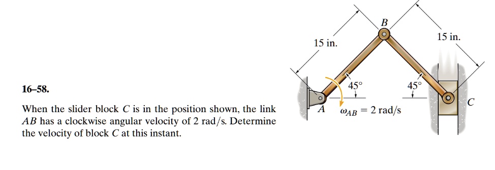 16-58. When the slider block C is in the position shown, the link AB has a clockwise angular ...