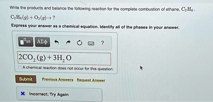 Write the products and balance the following reaction for the complete combustion of ethane ...