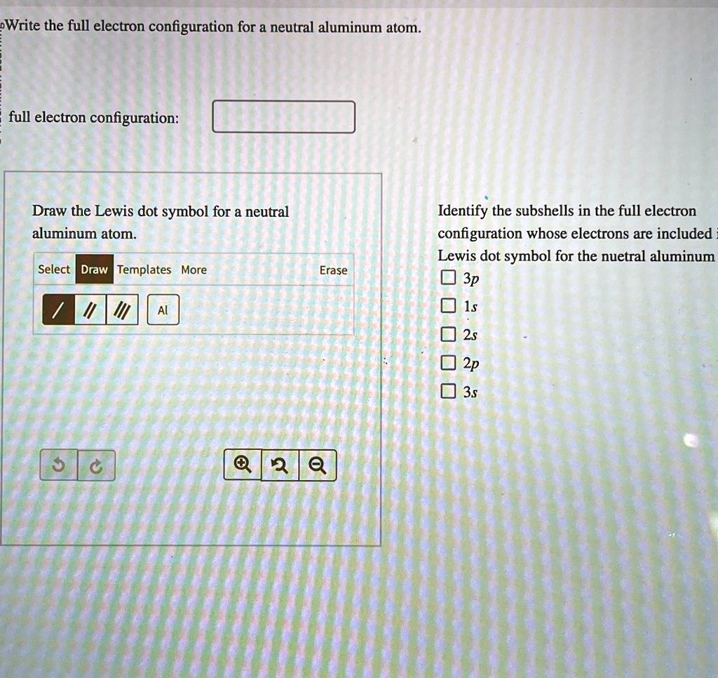 write the full electron configuration for a neutral aluminum atom full ...
