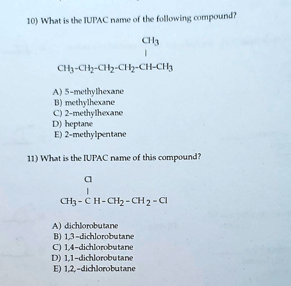SOLVED: 10) What is the IUPAC name of the following compound? CH3 CH3-CH2-CH2-CH2-CH-CH3 A5 ...