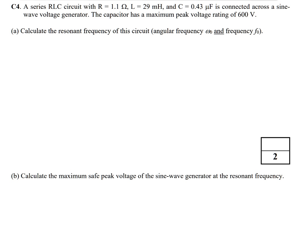 C4. A series RLC circuit with R = 1.1 ?, L = 29 mH, and C = 0.43 µF is ...