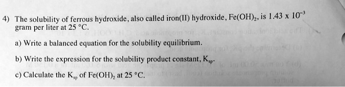 4) The solubility of ferrous hydroxide, also called iron(II) hydroxide ...