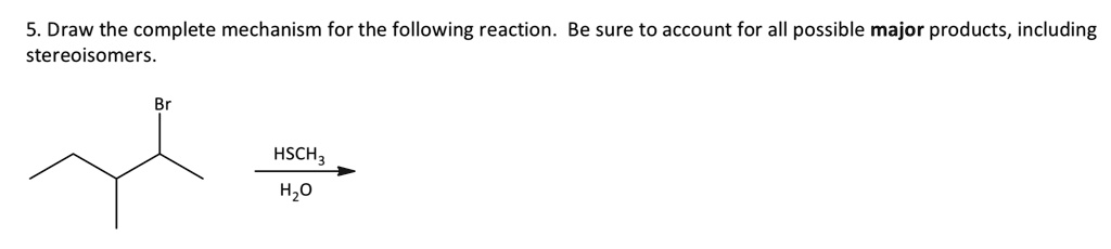 SOLVED: 5. Draw the complete mechanism for the following reaction. Be ...
