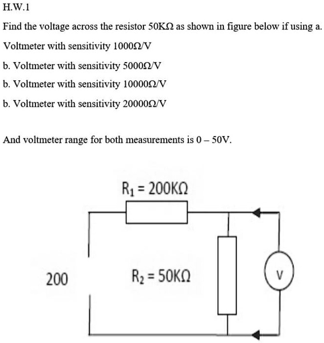 H.W.1 Find the voltage across the resistor 50KΩ as shown in figure below if using a. Voltmeter ...