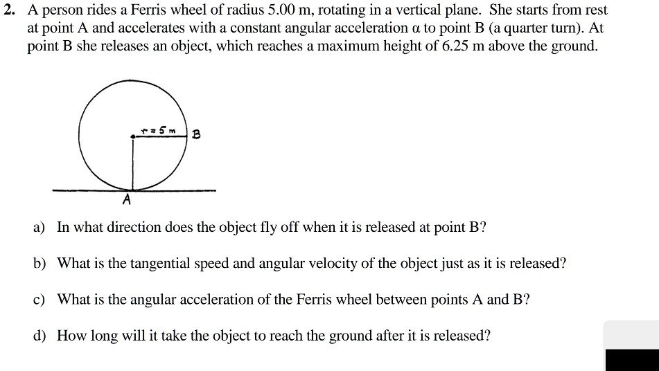 2. A person rides a Ferris wheel of radius 5.00 m, rotating in a vertical plane. She starts from ...