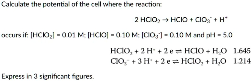 Calculate the potential of the cell where the reaction: 2 HCIO2 ? HCIO ...