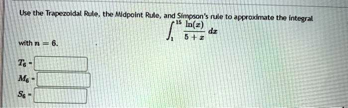 SOLVED: Use the Trapezoidal Rule; the Midpoint Rule; and Simpson'rule ...