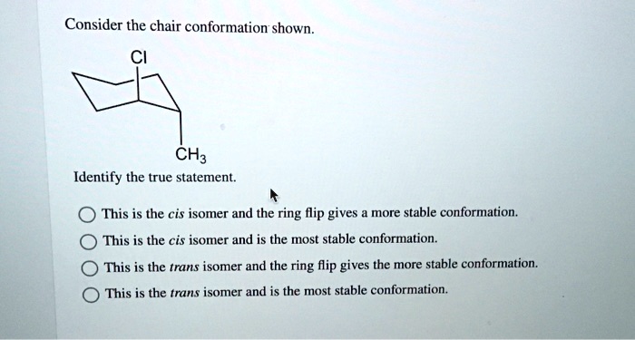 SOLVED: Consider the chair conformation shown. CH3 Identify the true ...