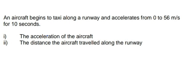 An aircraft begins to taxi along a runway and accelerates from 0 to 56 ...