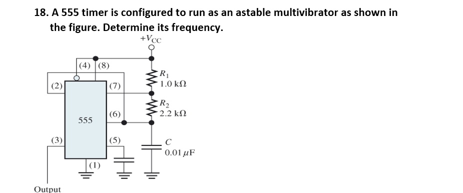 SOLVED: 18. A 555 timer is configured to run as an astable multivibrator as shown in the figure ...