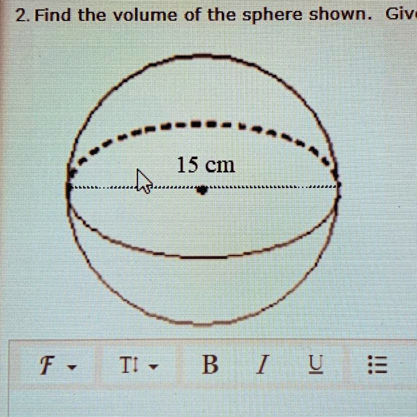SOLVED: 'Please help!! find the volume of the sphere shown. give your answer rounded to the ...
