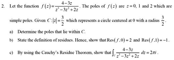 SOLVED: Texts: 4-32 Let the function f be defined as f(z) = 3z + 2z^3. The poles of f(z) are z ...