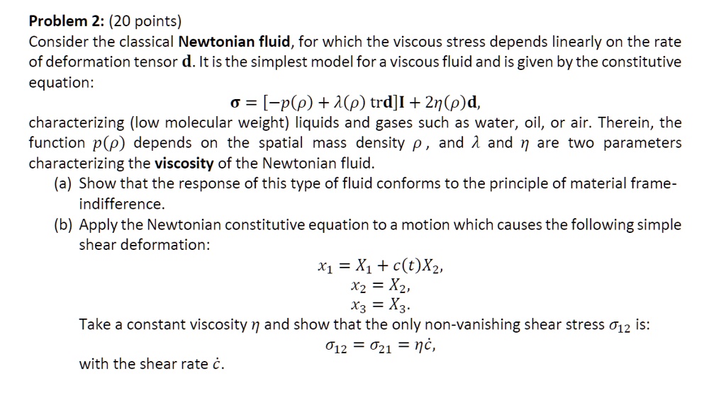 SOLVED: Problem 2: (20 points) Consider the classical Newtonian fluid, for which the viscous ...