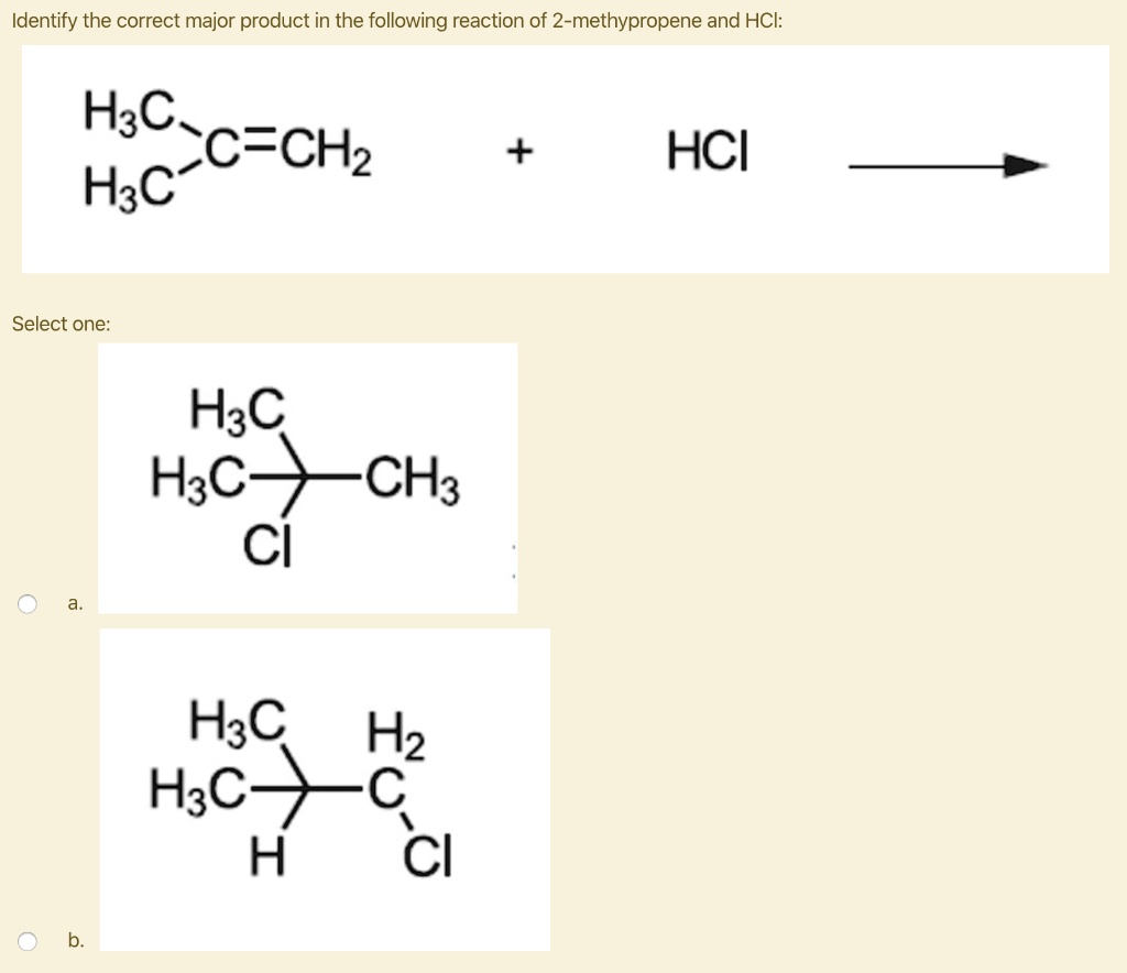SOLVED: Identify the correct major product in the following reaction of 2-methylpropene and HCl ...