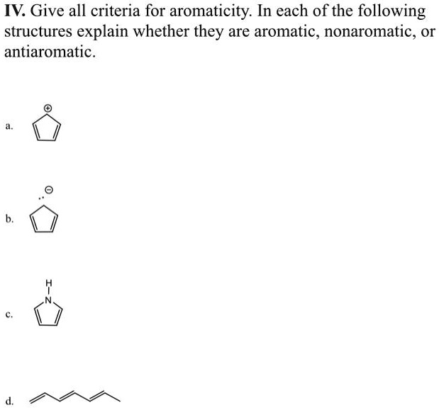 SOLVED: IV: Give all criteria for aromaticity. In each of the following ...
