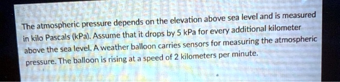 SOLVED: The atmospheric pressure depends on the elevation above sea ...