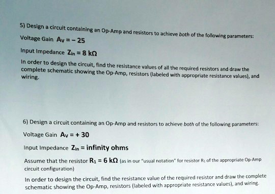 5) Design a circuit containing an Op-Amp and resistors to achieve both of the following ...