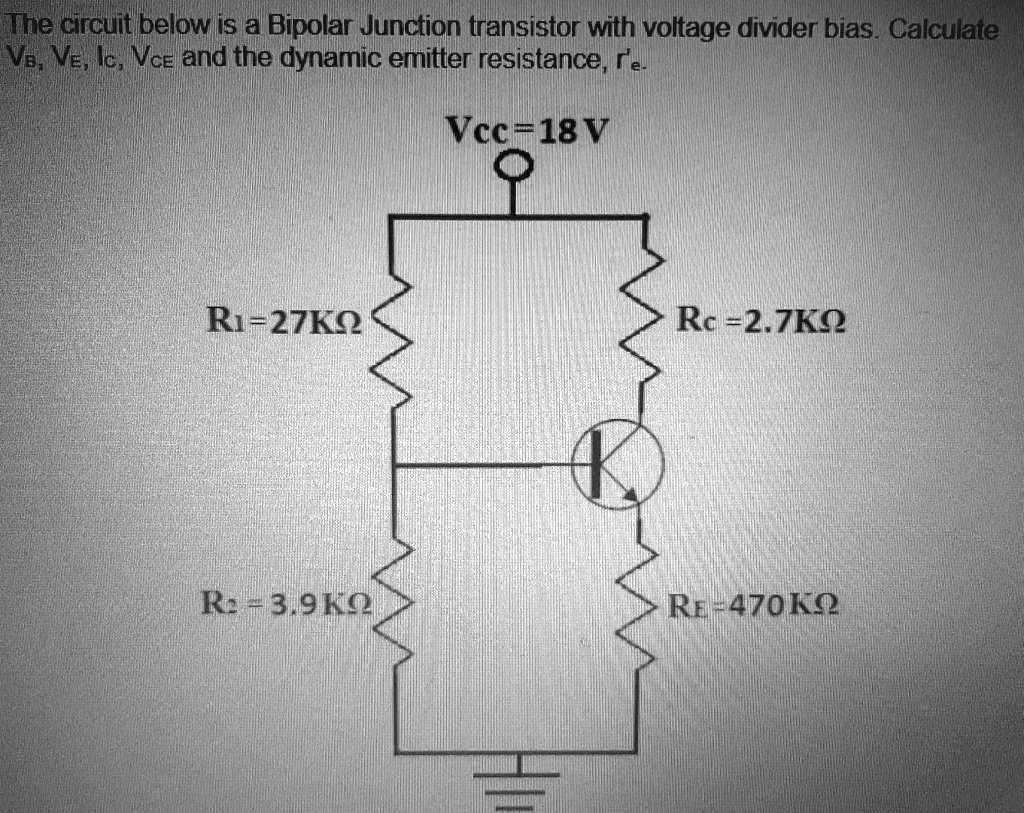 Solved The Circuit Below Is A Bipolar Junction Transistor With Voltage Divider Bias Calculate