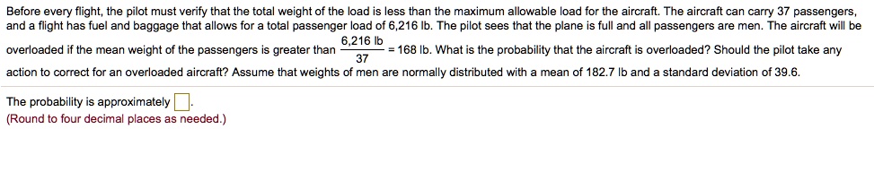 SOLVED: Before every flight, the pilot must verify that the total ...