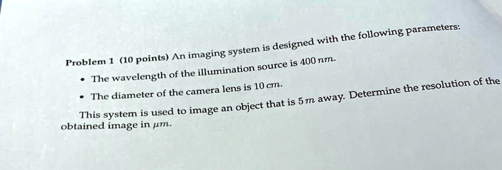 SOLVED: Problem 1 (10 points) An imaging system is designed with the ...