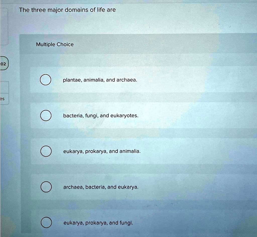 The three major domains of life are Multiple Choice plantae, animalia ...